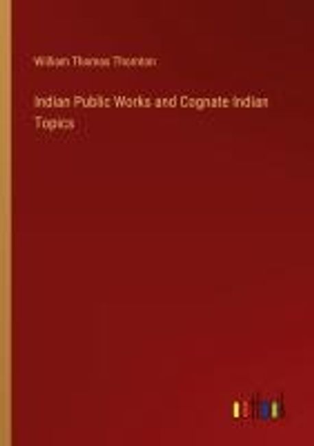 Indian Public Works and Cognate Indian Topics | Thornton, William ...