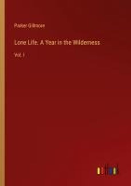 Lone Life. A Year in the Wilderness | Gillmore, Parker - 교보문고