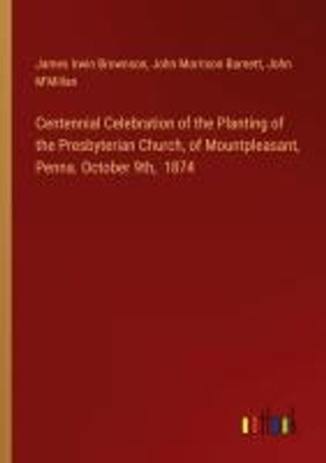 Centennial Celebration of the Planting of the Presbyterian Church, of ...