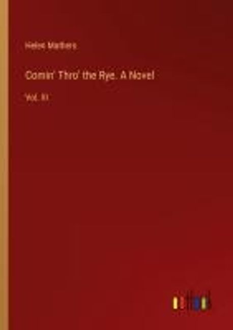 Comin' Thro' the Rye. A Novel | Mathers, Helen - 교보문고