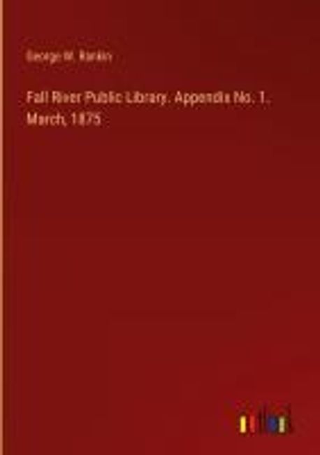 Fall River Public Library. Appendix No. 1. March, 1875 | Rankin, George W. - 교보문고