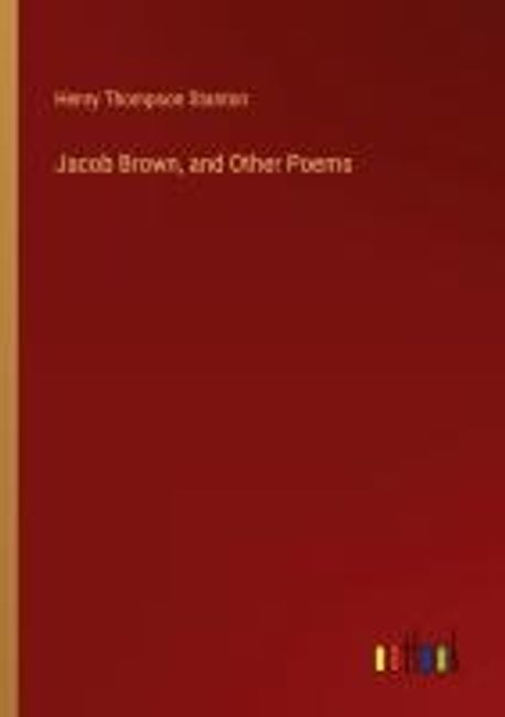 Jacob Brown, and Other Poems | Stanton, Henry Thompson - 교보문고