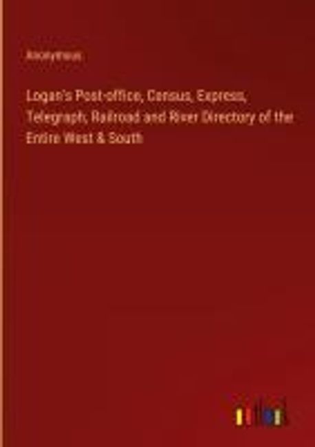 Logan's Post-office, Census, Express, Telegraph, Railroad and River ...