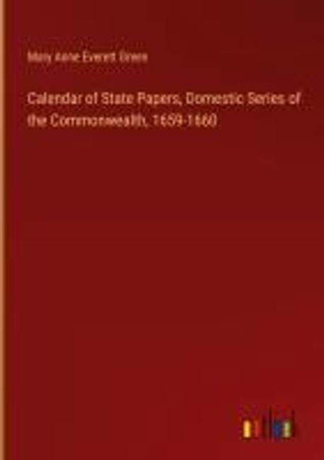 Calendar of State Papers, Domestic Series of the Commonwealth, 1659 ...