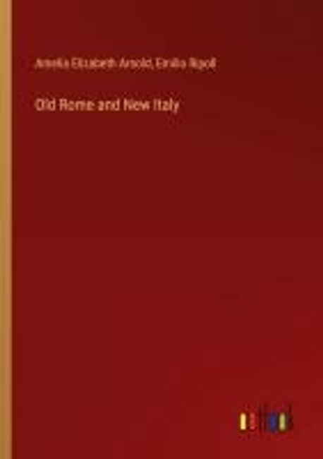 Old Rome and New Italy | Arnold, Amelia Elizabeth - 교보문고