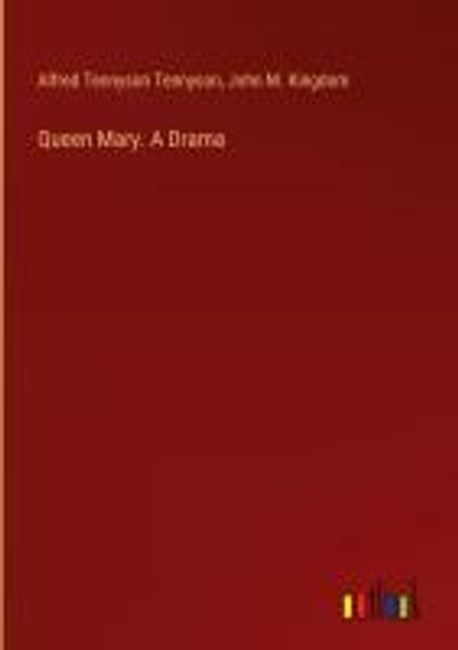 Queen Mary. A Drama | Tennyson, Alfred Tennyson - 교보문고