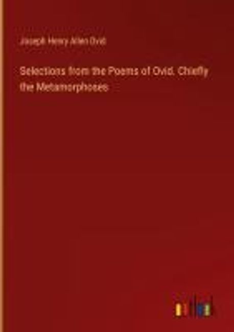 Selections from the Poems of Ovid. Chiefly the Metamorphoses | Ovid ...