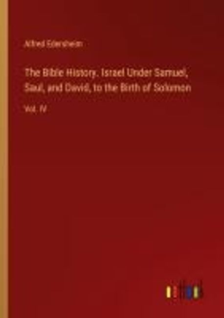 The Bible History. Israel Under Samuel, Saul, and David, to the Birth ...