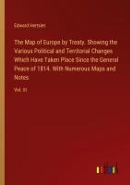 The Map of Europe by Treaty. Showing the Various Political and ...