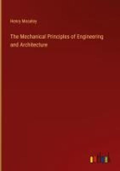 The Mechanical Principles of Engineering and Architecture | Moseley ...