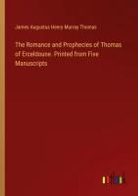 The Romance and Prophecies of Thomas of Erceldoune. Printed from Five Manuscripts | Thomas ...