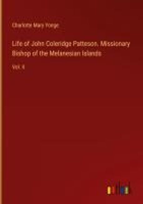 Life of John Coleridge Patteson. Missionary Bishop of the Melanesian ...