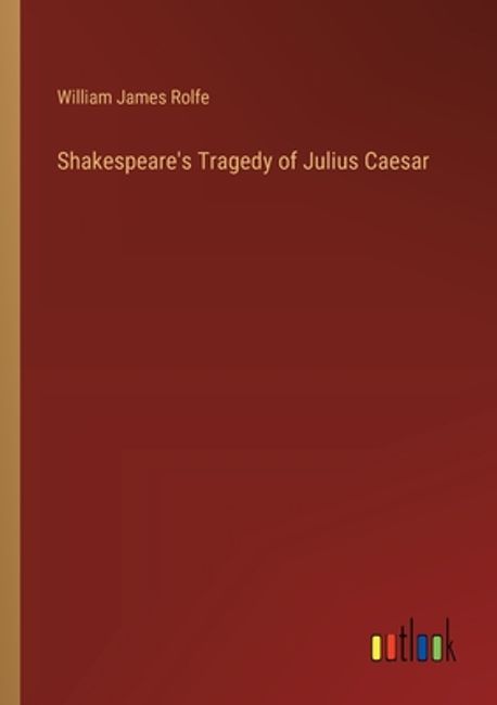 Shakespeare's Tragedy of Julius Caesar | Rolfe, William James - 교보문고