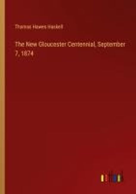The New Gloucester Centennial, September 7, 1874 | Haskell, Thomas ...