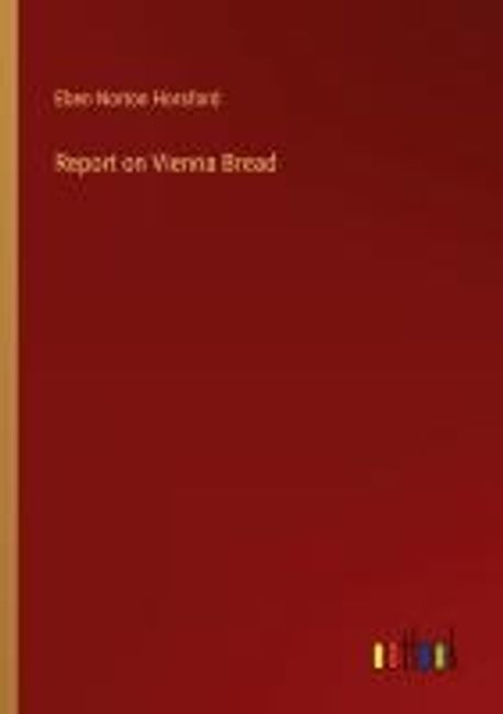 Report on Vienna Bread | Horsford, Eben Norton - 교보문고