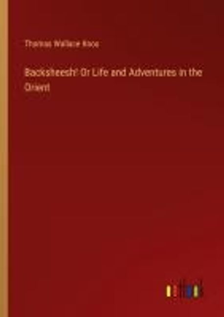Backsheesh! Or Life and Adventures in the Orient | Knox, Thomas Wallace ...