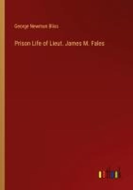 Prison Life of Lieut. James M. Fales | Bliss, George Newman - 교보문고