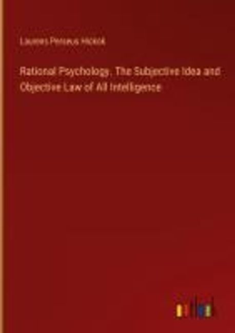 Rational Psychology. The Subjective Idea and Objective Law of All ...
