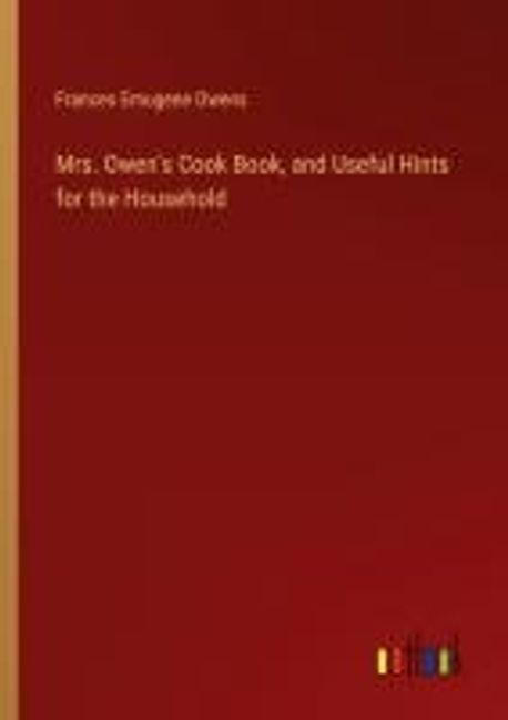 Mrs. Owen's Cook Book, and Useful Hints for the Household | Owens ...