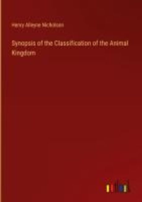 Synopsis of the Classification of the Animal Kingdom | Nicholson, Henry ...
