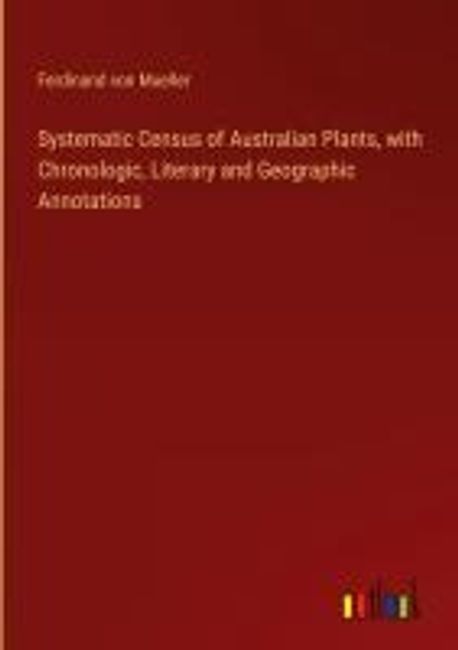 Systematic Census of Australian Plants, with Chronologic, Literary and ...