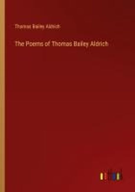The Poems of Thomas Bailey Aldrich | Aldrich, Thomas Bailey - 교보문고