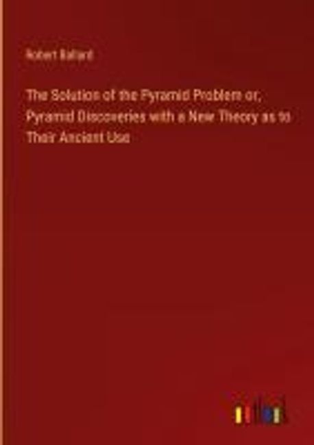 The Solution of the Pyramid Problem or, Pyramid Discoveries with a New ...