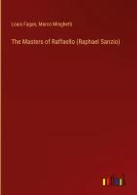 The Masters of Raffaello (Raphael Sanzio) | Fagan, Louis - 교보문고