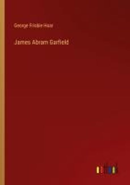 James Abram Garfield | Hoar, George Frisbie - 교보문고