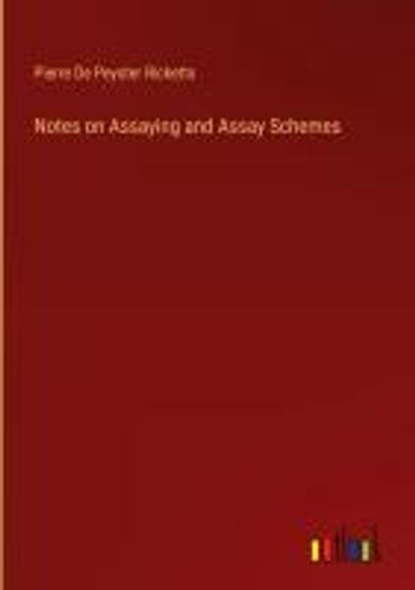 Notes on Assaying and Assay Schemes | Ricketts, Pierre De Peyster - 교보문고