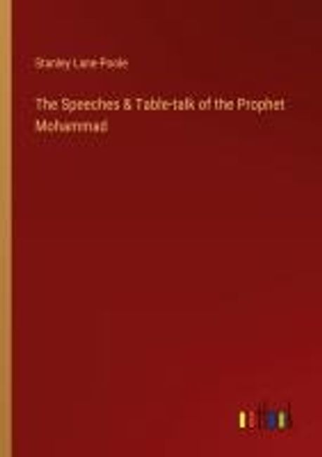 The Speeches & Table-talk of the Prophet Mohammad | Lane-Poole, Stanley - 교보문고