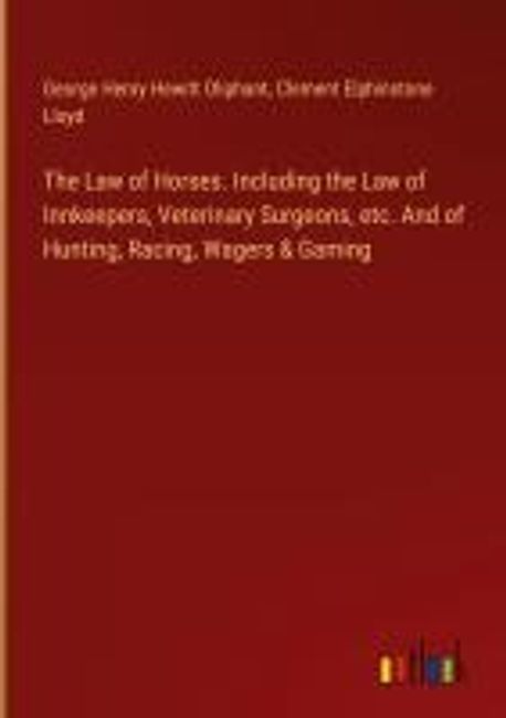 The Law of Horses. Including the Law of Innkeepers, Veterinary Surgeons ...