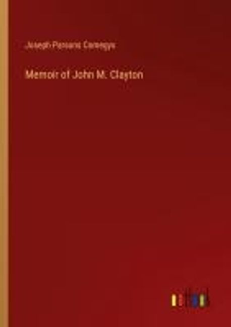 Memoir of John M. Clayton | Comegys, Joseph Parsons - 교보문고