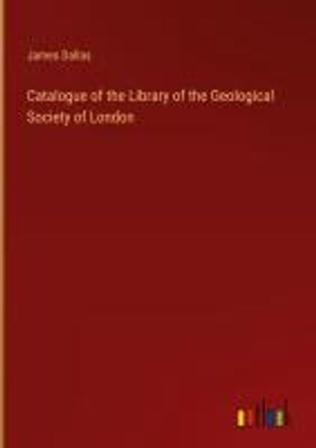 Catalogue of the Library of the Geological Society of London | Dallas ...