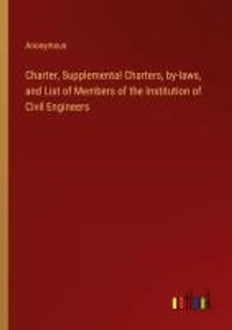 Charter, Supplemental Charters, by-laws, and List of Members of the ...