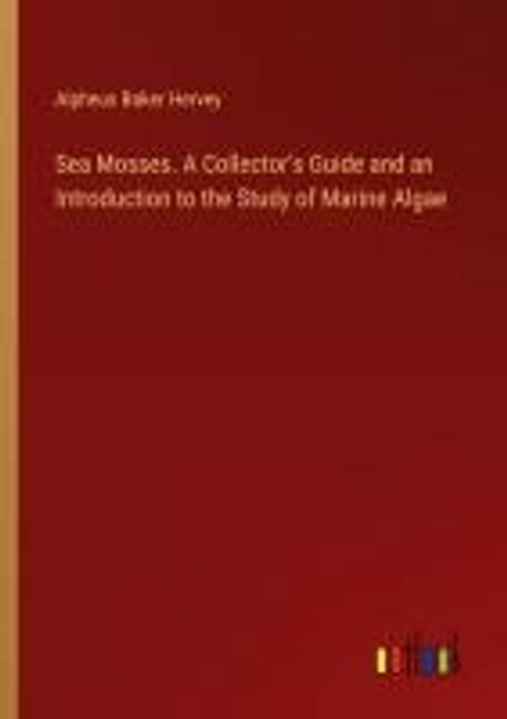 Sea Mosses. A Collector's Guide and an Introduction to the Study of ...