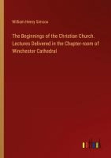 The Beginnings of the Christian Church. Lectures Delivered in the ...