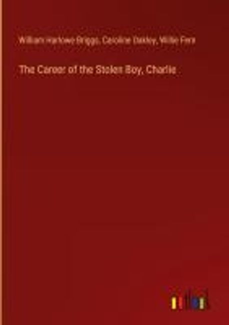 The Career of the Stolen Boy, Charlie | Briggs, William Harlowe - 교보문고