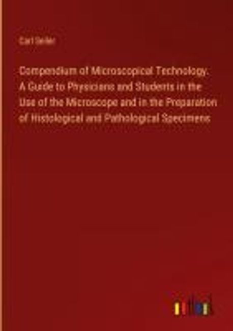 Compendium of Microscopical Technology. A Guide to Physicians and ...