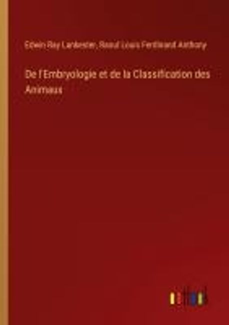 De l'Embryologie et de la Classification des Animaux | Lankester, Edwin ...