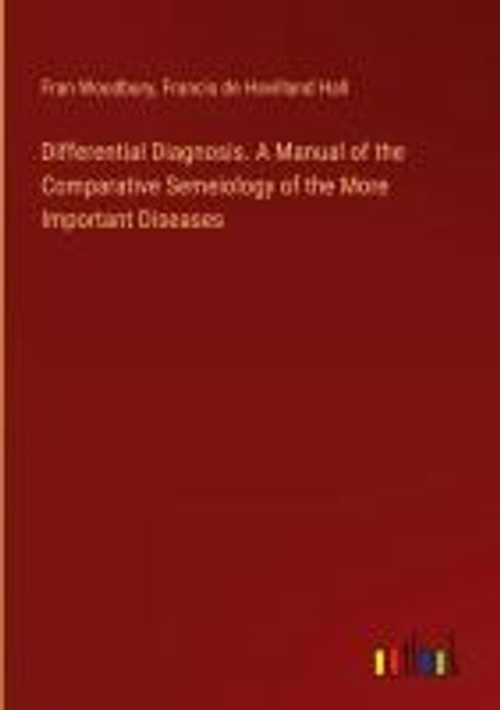 Differential Diagnosis. A Manual of the Comparative Semeiology of the ...