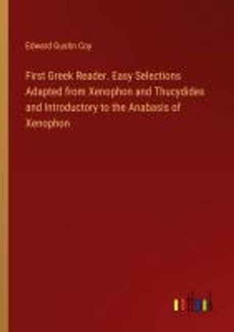 First Greek Reader. Easy Selections Adapted from Xenophon and ...