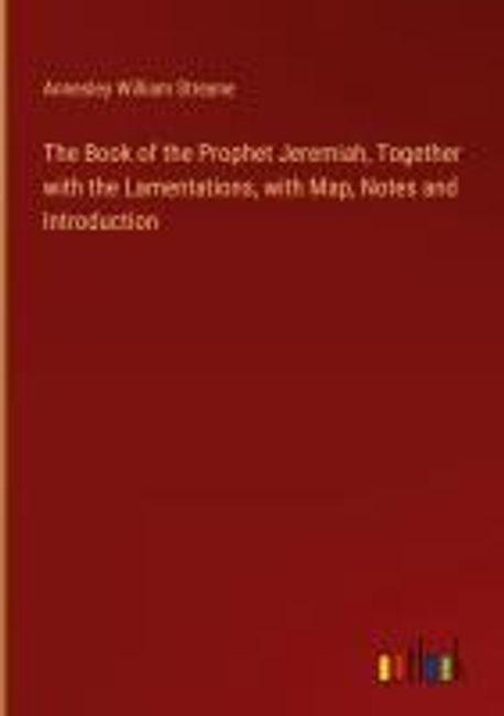 The Book of the Prophet Jeremiah, Together with the Lamentations, with ...