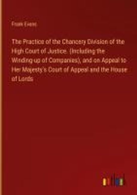 The Practice of the Chancery Division of the High Court of Justice ...