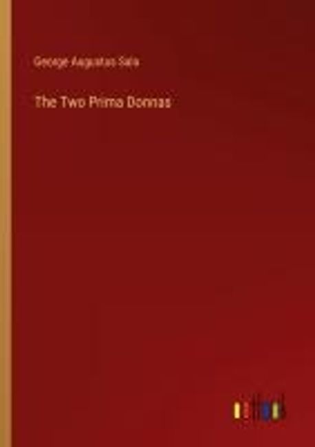 The Two Prima Donnas | Sala, George Augustus - 교보문고