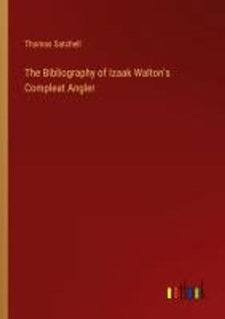 The Bibliography of Izaak Walton's Compleat Angler | Satchell, Thomas ...