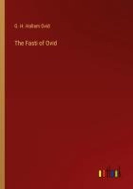 The Fasti of Ovid | Ovid, G. H. Hallam - 교보문고