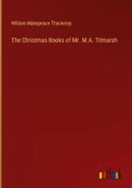 The Christmas Books of Mr. M.A. Titmarsh | Thackeray, William Makepeace ...