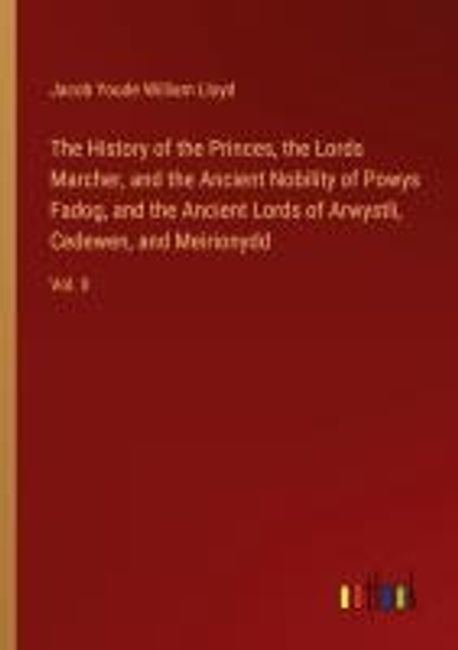 The History of the Princes, the Lords Marcher, and the Ancient Nobility ...