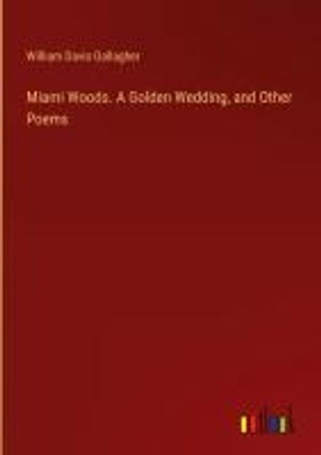 Miami Woods. A Golden Wedding, and Other Poems | Gallagher, William ...